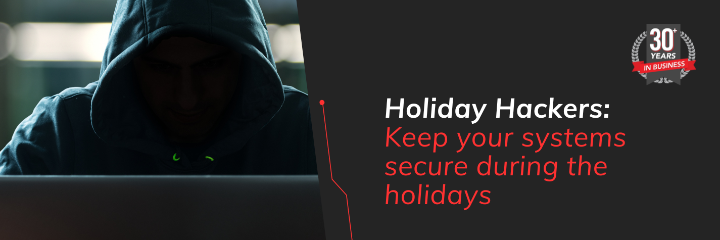 Protect Your Job Over the Holidays by Safeguarding Your Company’s ...